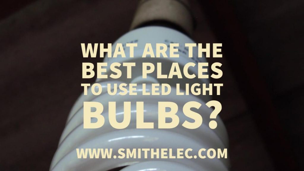 What are the Best Places to Use LED Light Bulbs? – Smith Electric ...